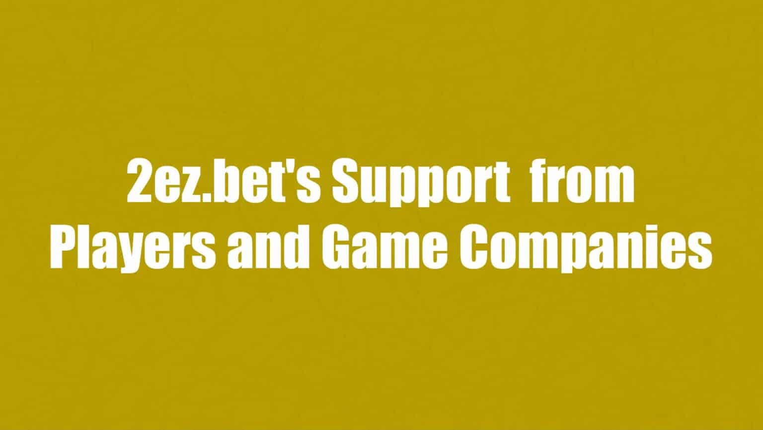 2ez.bet's Incredible from Players and Game Companies